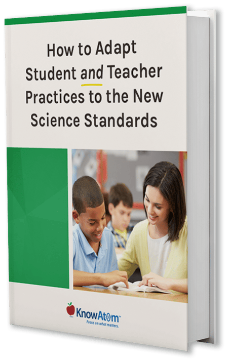 Adapt Student & Teacher Practices to New Science Standards | KnowAtom
